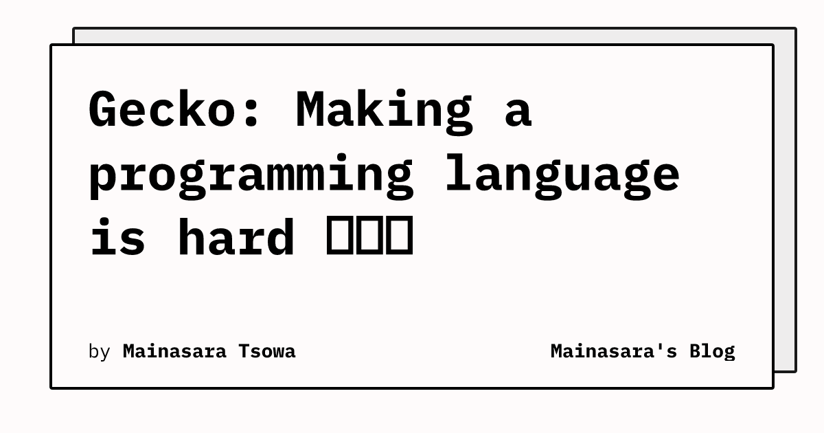 Gecko: Making a programming language is hard 😮‍💨 | Mainasara's Blog
